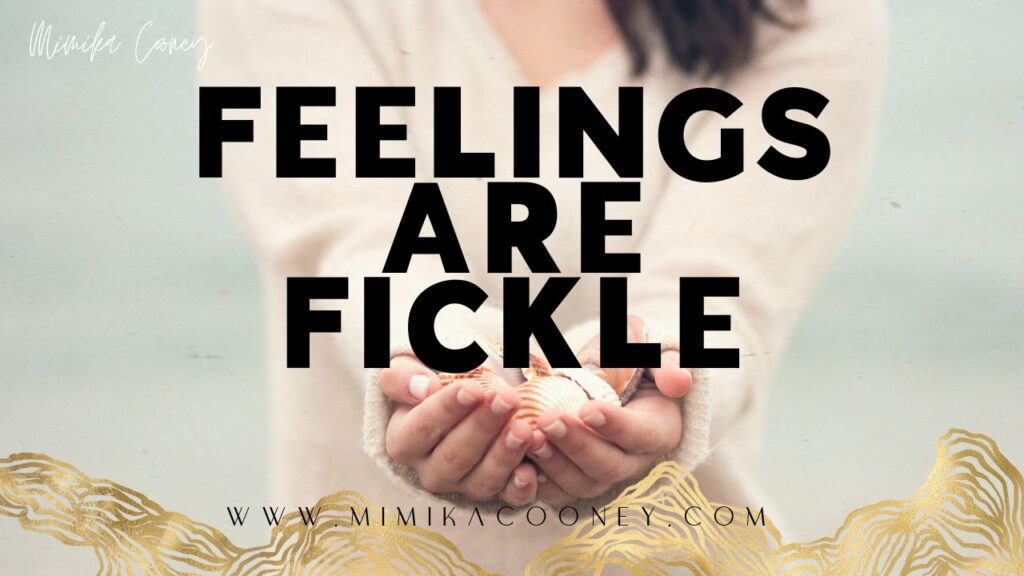 Feelings are Fickle